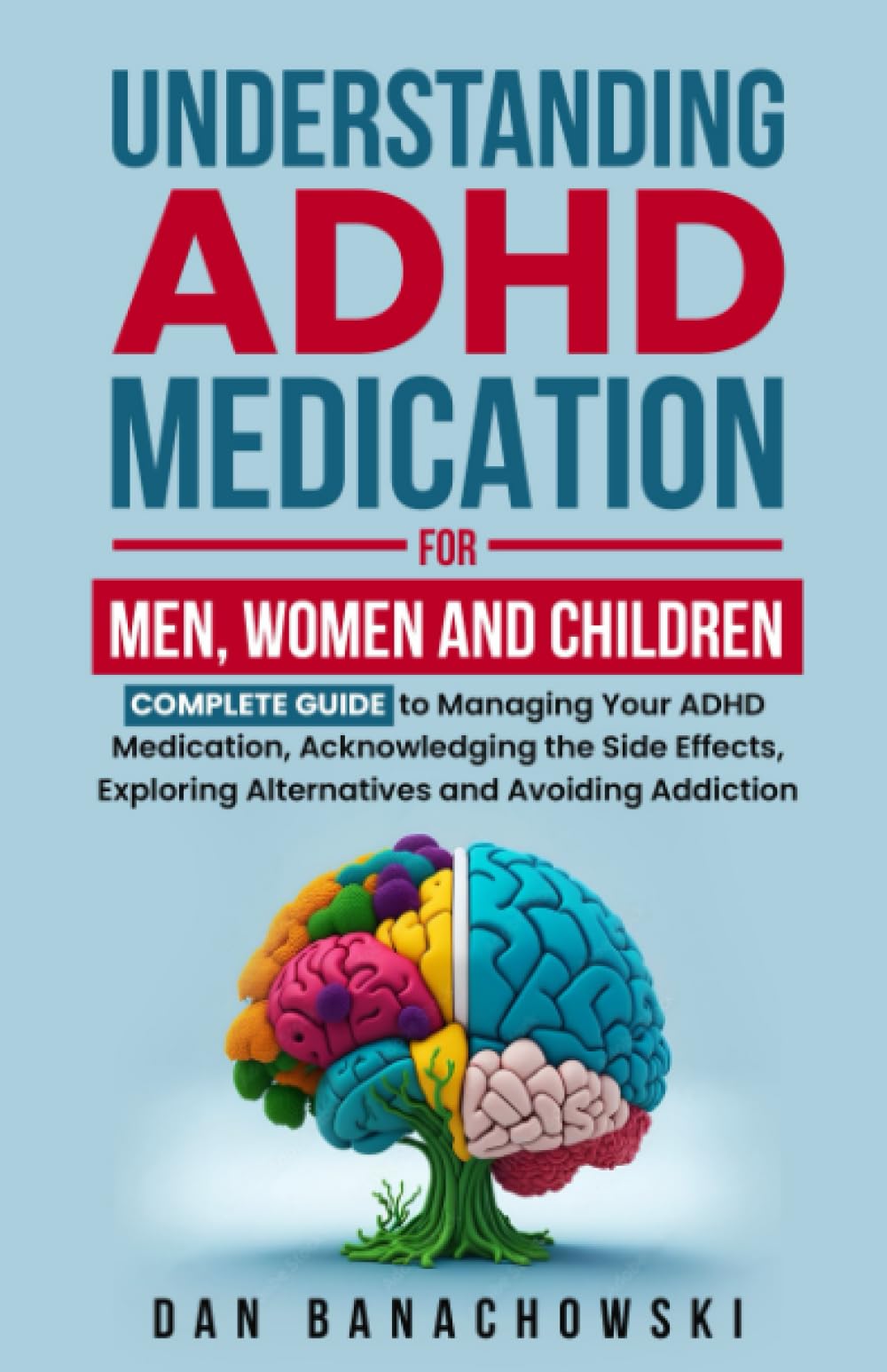 Understanding ADHD Medication For Men, Women and Children: Complete Guide to Managing Your ADHD ...