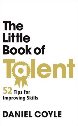 The Little Book of Talent by Daniel Coyle by Daniel Coyle | Goodreads