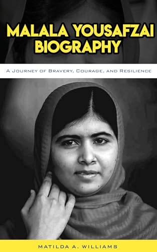MALALA YOUSAFZAI BIOGRAPHY: A Journey of Bravery, Courage, and ...