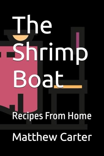 The Shrimp Boat: Recipes From Home by Matthew Wadsworth Carter | Goodreads