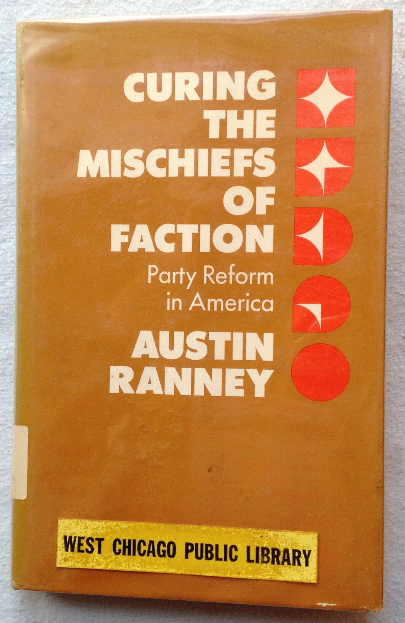 Curing the Mischiefs of Faction: Party Reform in America by Austin ...