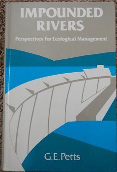 Impounded Rivers: Perspectives for Ecological Management by Geoffrey E ...