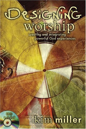 Designing Worship: Creating and Integrating Powerful God Experiences ...