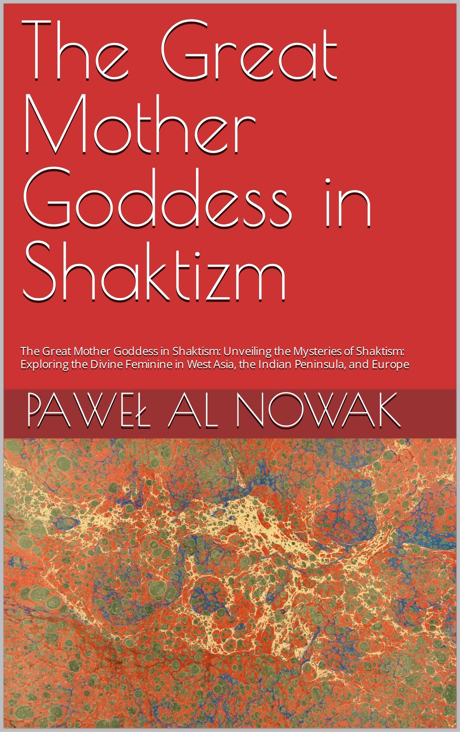 The Great Mother Goddess in Shaktism : Unveiling the Mysteries of ...