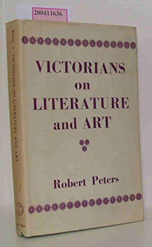 Victorians on Literature and Art by Robert Peters | Goodreads