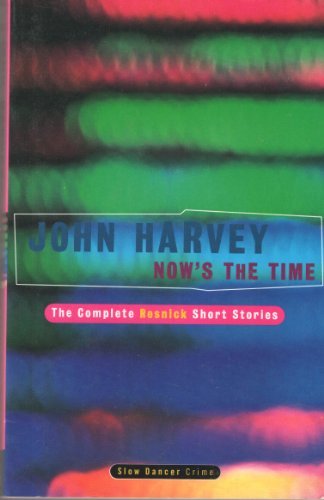 Now's the Time: The Complete Resnick Short Stories (Slow Dancer Crime ...