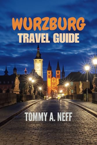 WURZBURG TRAVEL GUIDE: Discovering Würzburg: Best of Brimming Castles, Hidden Gems, Must See ...