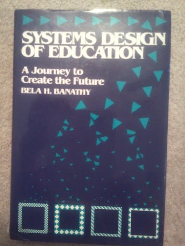 Systems Design of Education: A Journey to Create the Future by Bela H ...