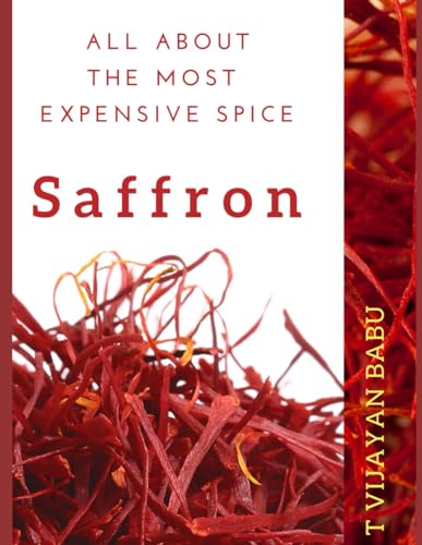 Saffron: Spice of Legends, Harvest of Innovation by T V I J A Y A N B A ...