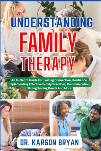 UNDERSTANDING FAMILY THERAPY: An In-Depth Guide For Lasting Connection ...