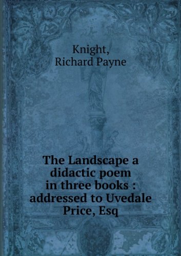 The Landscape a didactic poem in three books : addressed to Uvedale ...