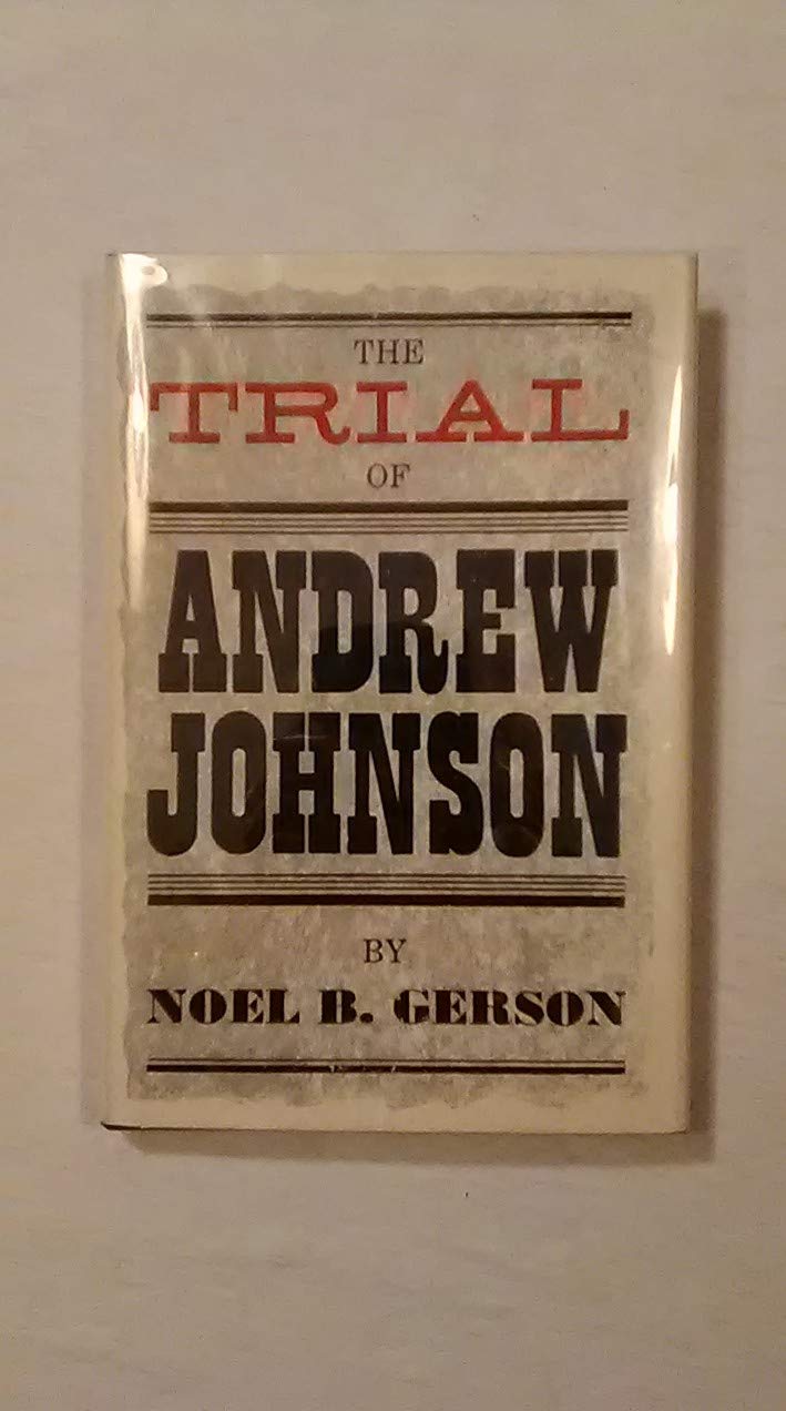 The Trial of Andrew Johnson by Noel B. Gerson | Goodreads