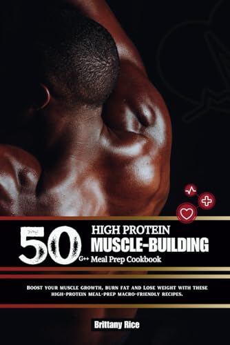 50G++ HIGH PROTEIN MUSCLE-BUILDING MEAL PREP COOKBOOK: Boost your ...
