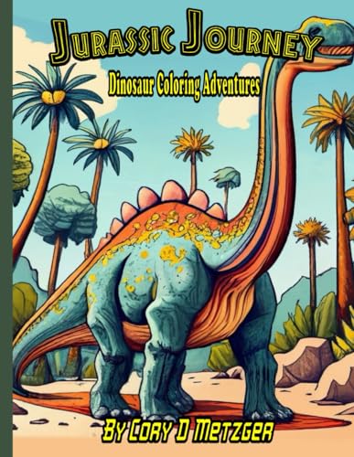 Jurassic Journey: Dinosaur Coloring Adventure by Cory David Metzger ...
