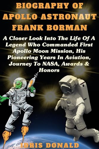 BIOGRAPHY OF APOLLO ASTRONAUT FRANK BORMAN: A Closer Look Into The Life Of A Legend Who ...