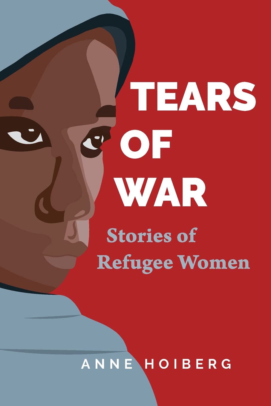 Tears of War: Stories of Refugee Women by Anne Hoiberg | Goodreads