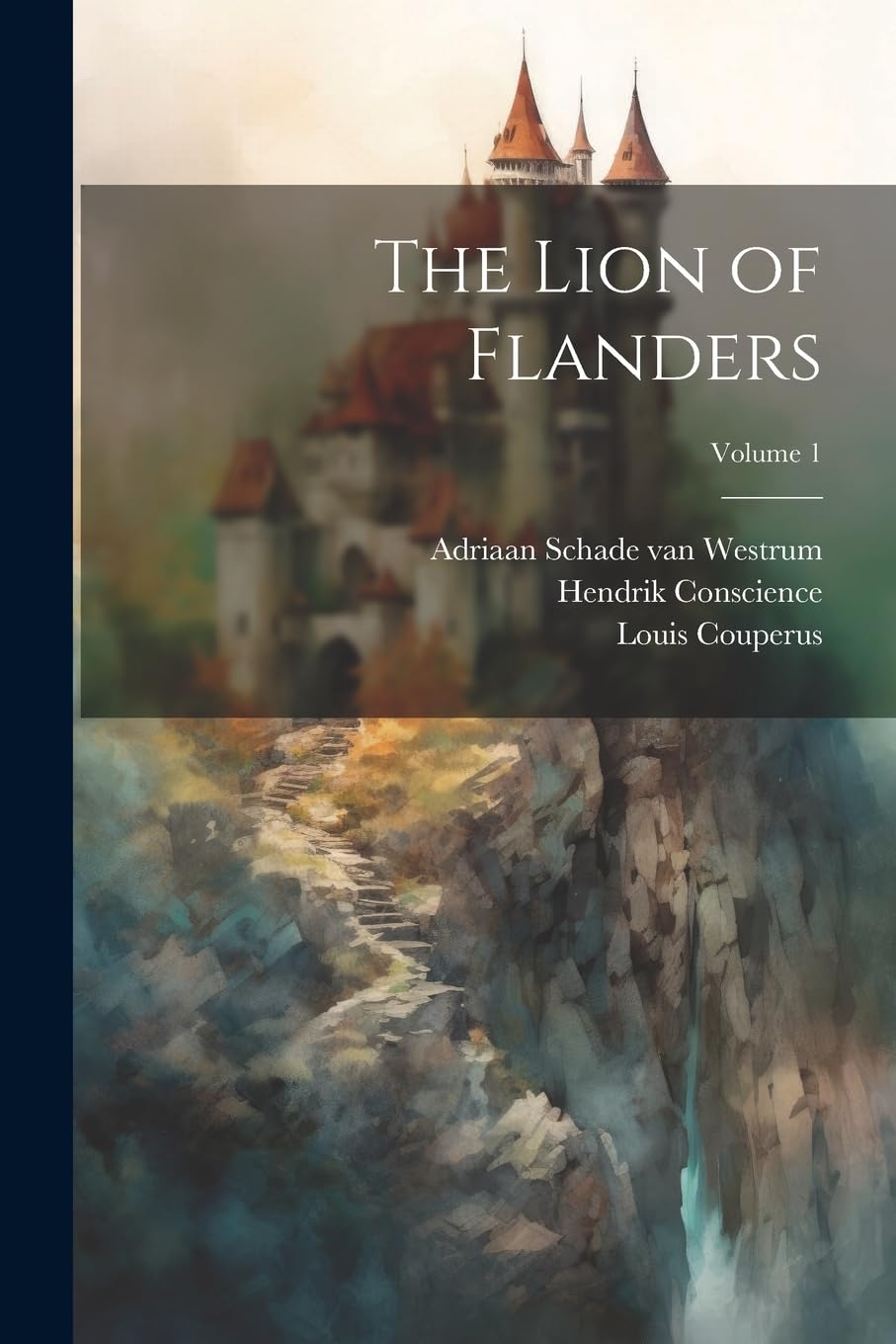 The Lion of Flanders; Volume 1 by Louis Couperus | Goodreads