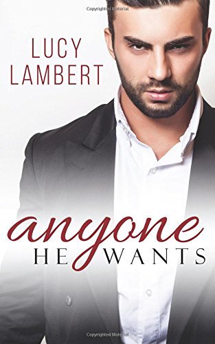 Anyone He Wants: A Billionaire Romance by Lucy Lambert by Lucy Lambert | Goodreads