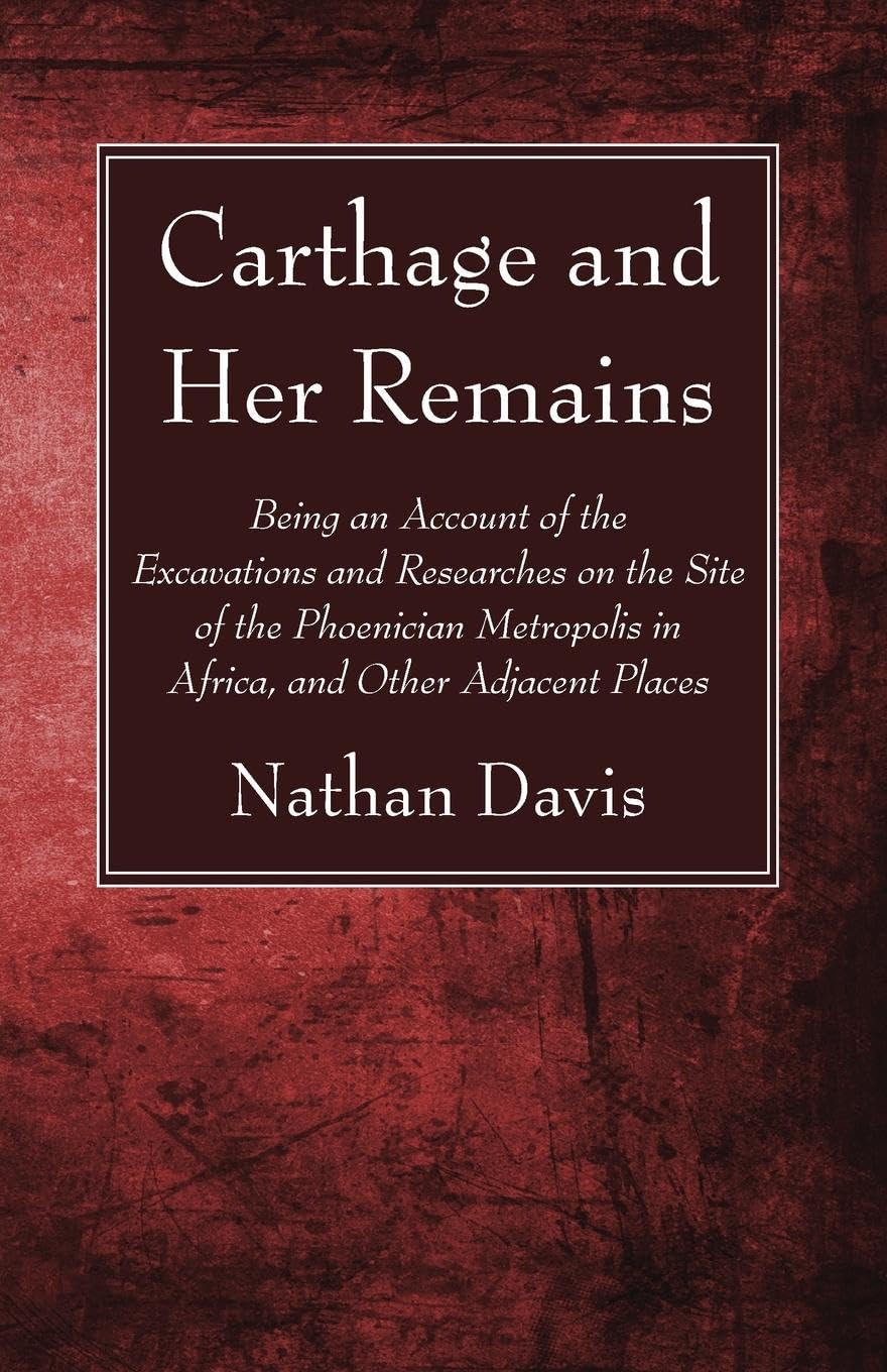 Carthage and Her Remains: Being an Account of the Excavations and ...