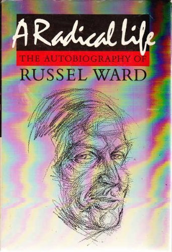 A radical life: The autobiography of Russel Ward by Russel Ward | Goodreads