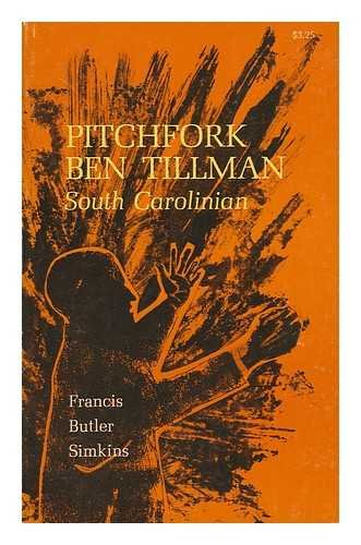Pitchfork Ben Tillman: South Carolinian by Francis Butler Simkins ...