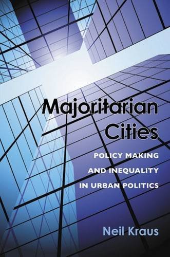 Majoritarian Cities: Policy Making and Inequality in Urban Politics by ...