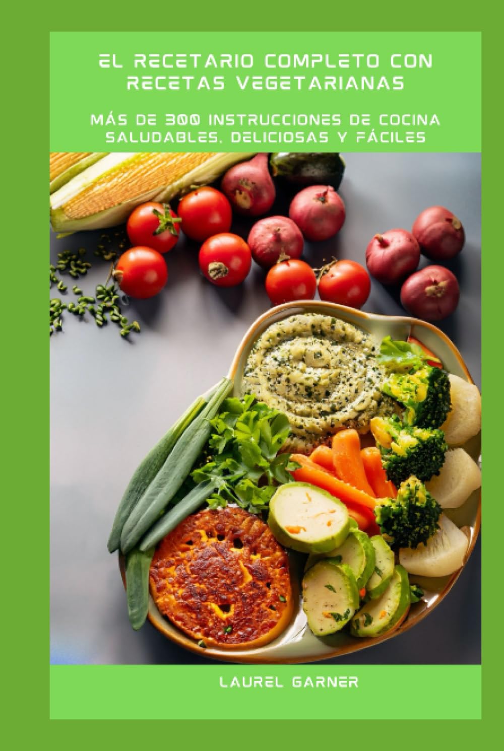 El Recetario Completo Con Recetas Vegetarianas: Más de 300 ...