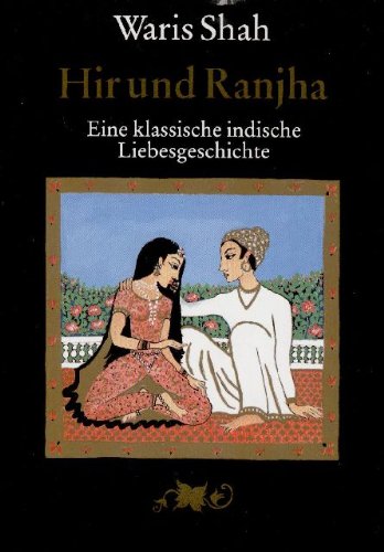 Hir und Ranjha. Eine klassische indische Liebesgeschichte by Waris Shah ...