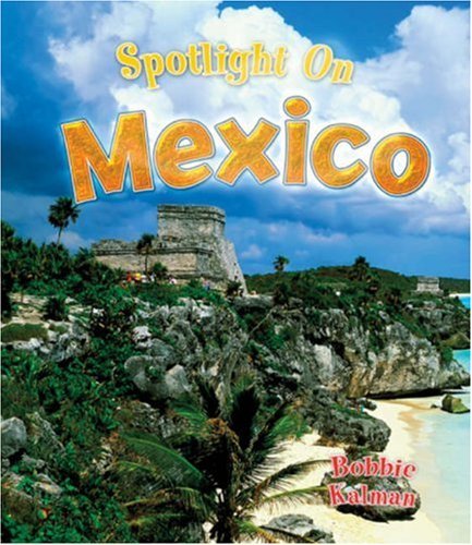 Spotlight on Mexico (Spotlight on My Country) by Bobbie Kalman | Goodreads