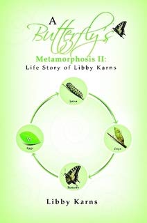 A Butterfly's Metamorphosis II: Life Story of Libby Karns by Libby Karns | Goodreads