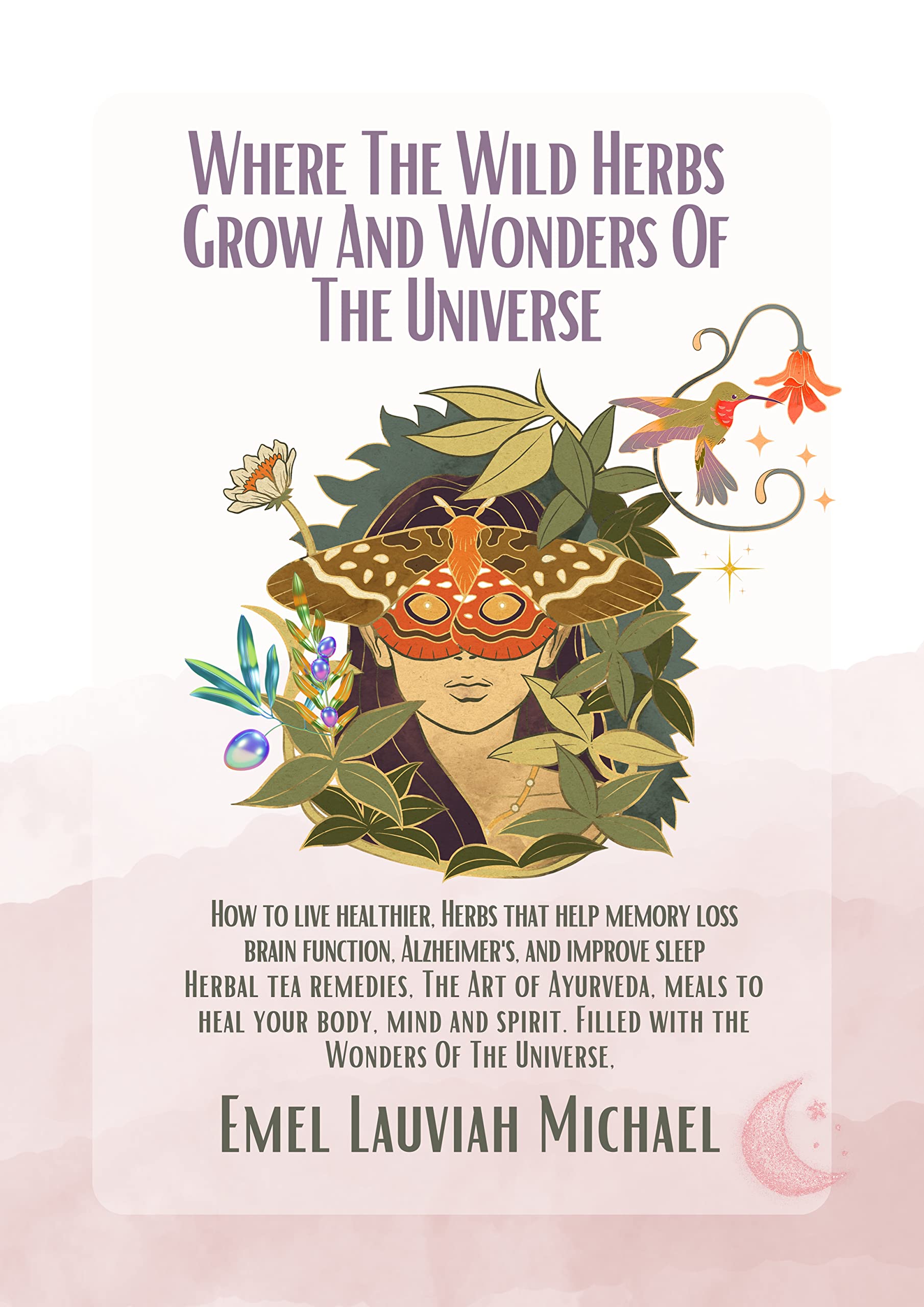 Where The Wild Herbs Grow And Wonders Of The Universe by Emel Michael ...