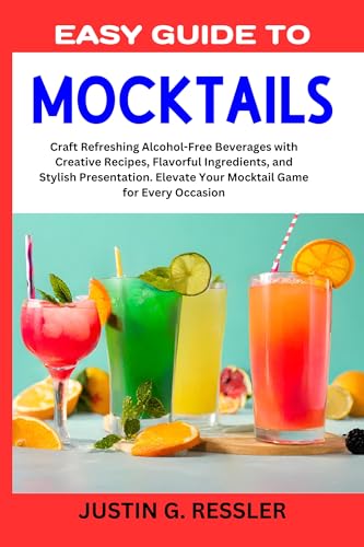 EASY GUIDE TO MOCKTAILS : Craft Refreshing Alcohol-Free Beverages with ...
