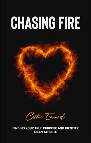 Chasing Fire: Finding your true purpose and identity as an athlete by ...