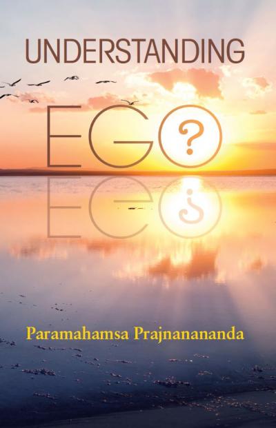 Understanding Ego by Paramahamsa Prajnanananda | Goodreads