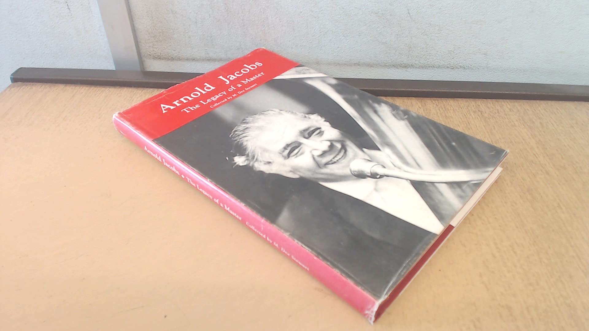 Arnold Jacobs. The Legacy of a Master. The Personal and Pedagogical Recollections of 31 of His ...