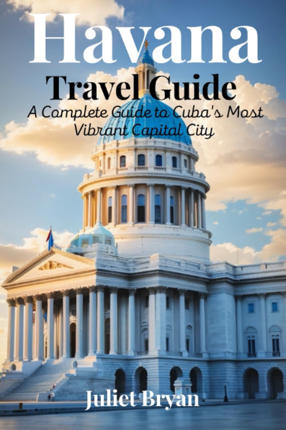 Havana Travel Guide: A Complete Guide to Cuba’s Most Vibrant Capital ...