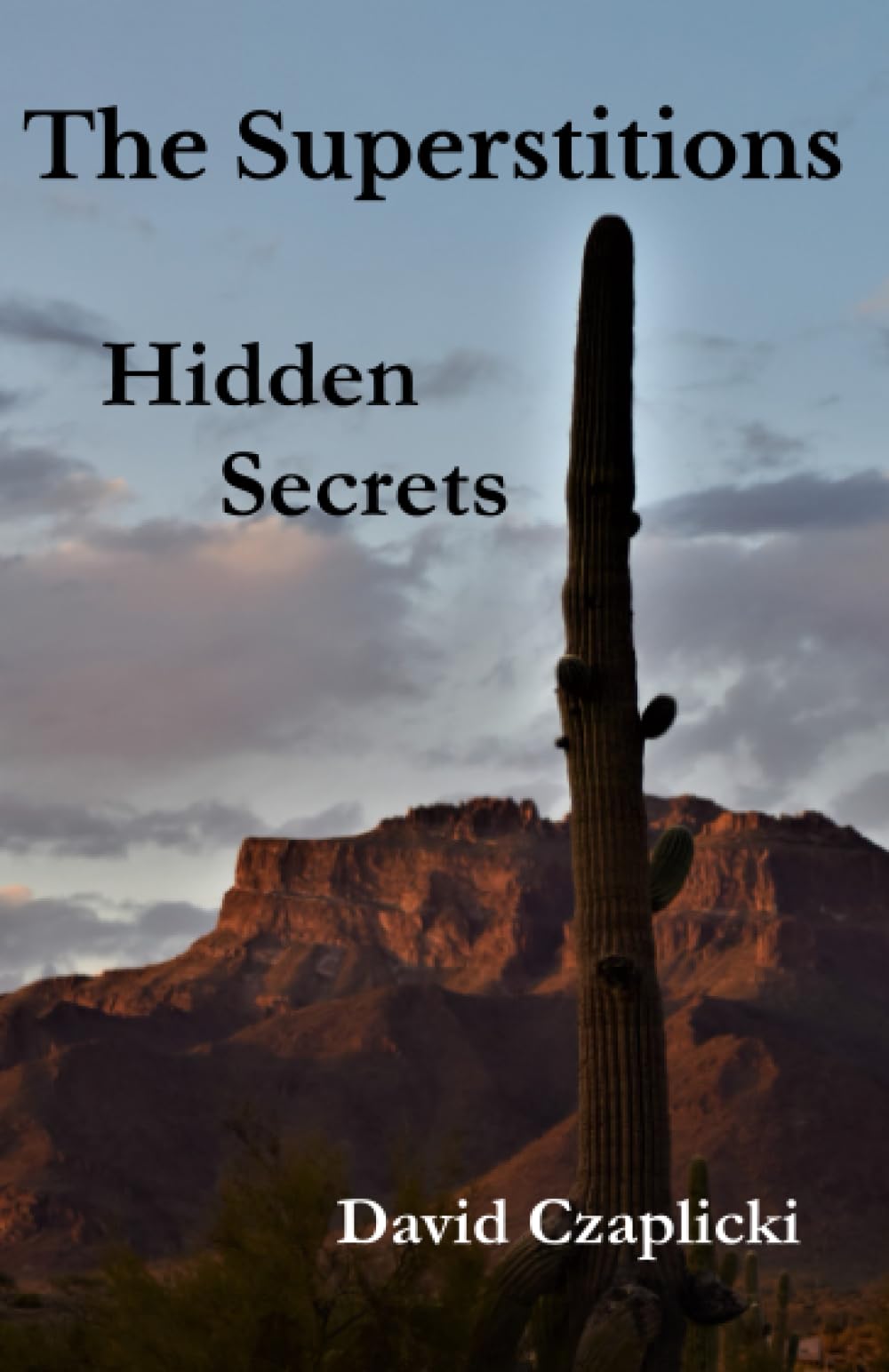 The Superstitions Hidden Secrets by David Czaplicki | Goodreads