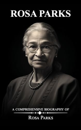 Rosa Parks: A Comprehensive Biography of Rosa Parks by Eric O ...