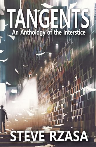 Tangents: An Anthology of the Interstice by Steve Rzasa | Goodreads
