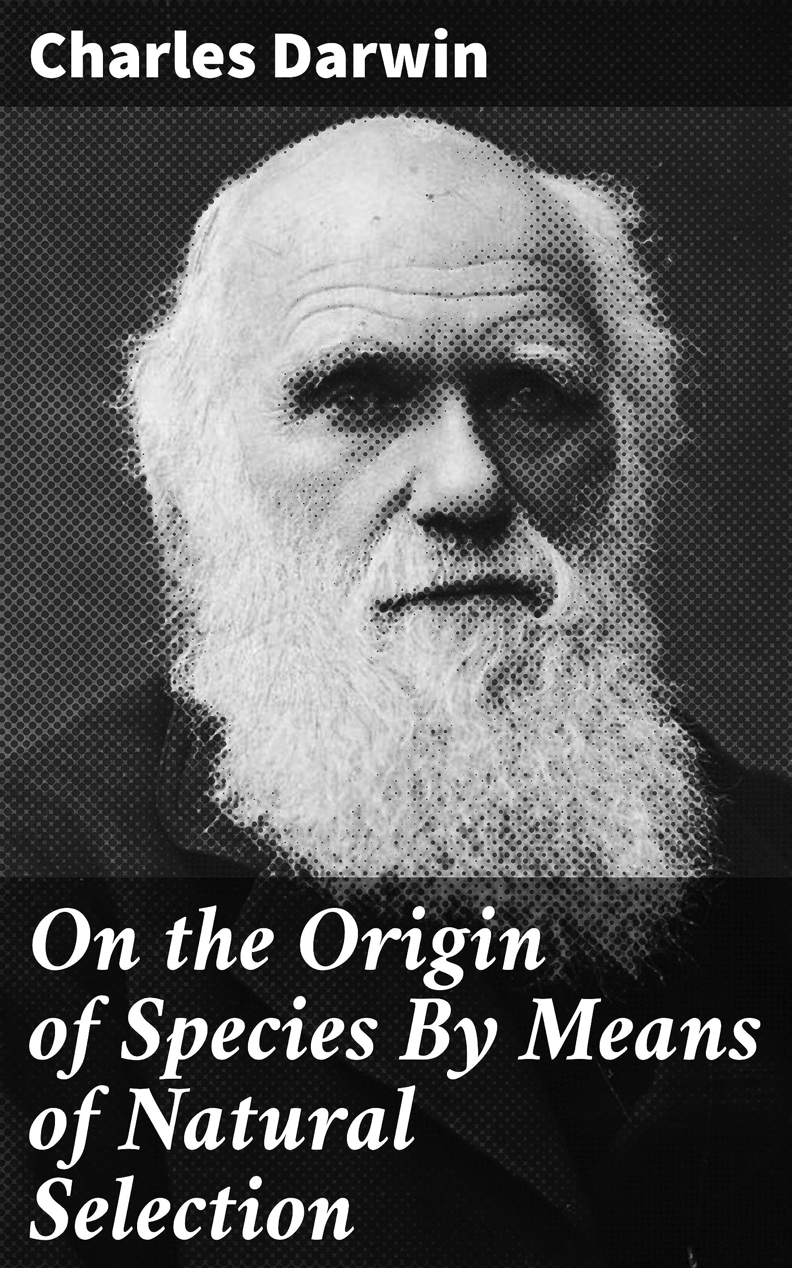 On the Origin of Species By Means of Natural Selection by Charles ...