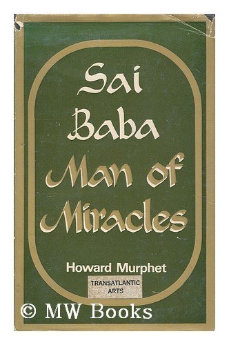Sai Baba: Man of Miracles by Howard Murphet | Goodreads