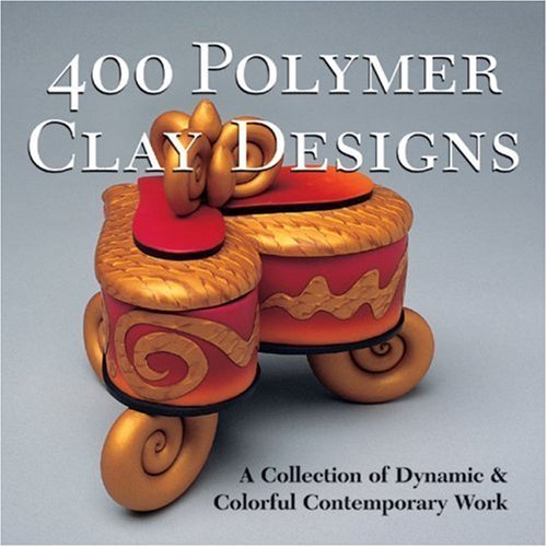 400 Polymer Clay Designs: A Collection of Dynamic & Colorful ...