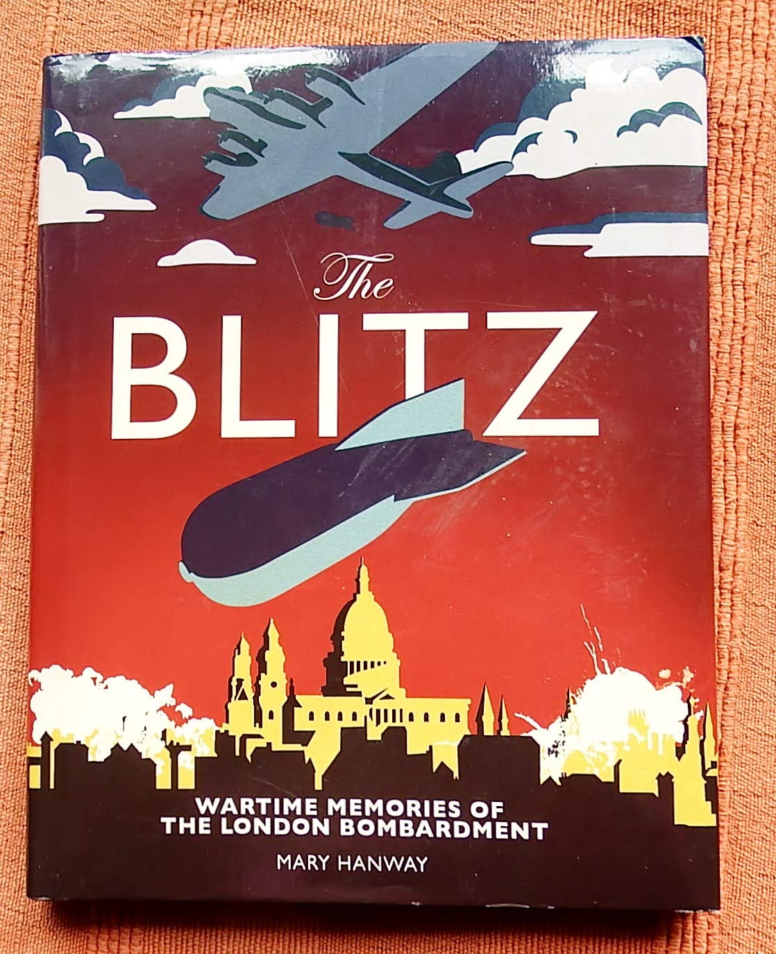 The Blitz: Wartime Memories of the London Bombardment by Mary Hanway ...