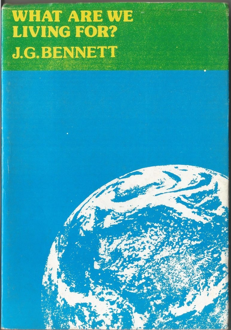 What Are We Living For? by J.G. Bennett | Goodreads