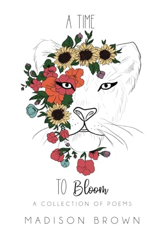A Time to Bloom: A Garden of Poems by Madison Brown | Goodreads