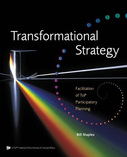 Transformational Strategy: Facilitation of ToP Participatory Planning by Bill Staples by Bill ...