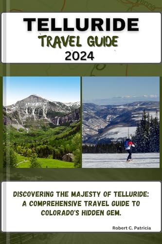 TELLURIDE TRAVEL GUIDE 2024: Discovering The Majesty Of Telluride: A ...