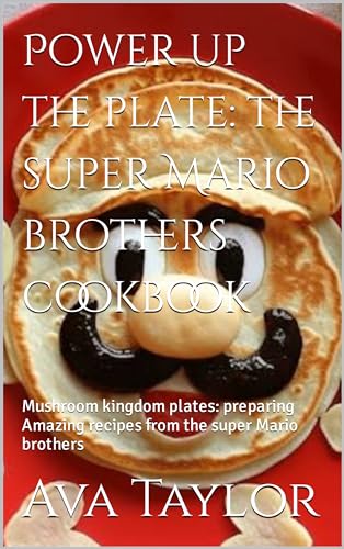 Power up the plate: the super Mario brothers cookbook: Mushroom kingdom ...