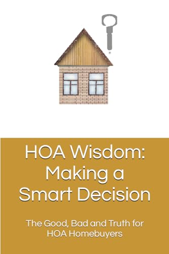 HOA Wisdom: Making a Smart Decision: The Good, Bad and Truth for HOA ...