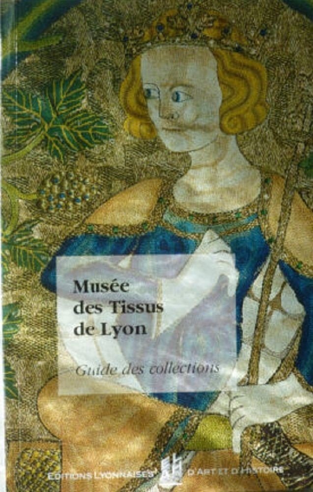 Le Musée des tissus de Lyon: Guide des collections by Musée Historique ...